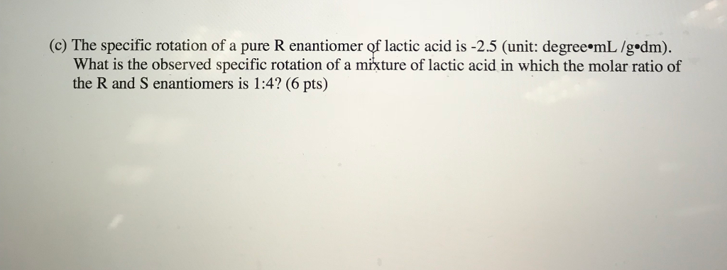 Solved (c) The specific rotation of a pure R enantiomer of | Chegg.com