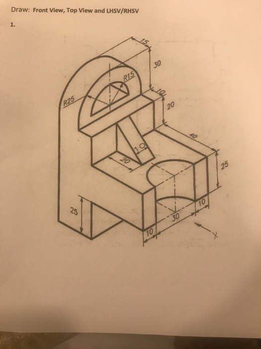 Solved Draw: Front View, Top View and LHSV/RHSV 1. 20 25 25 | Chegg.com