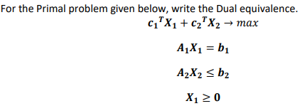 Solved For the Primal problem given below, write the Dual | Chegg.com