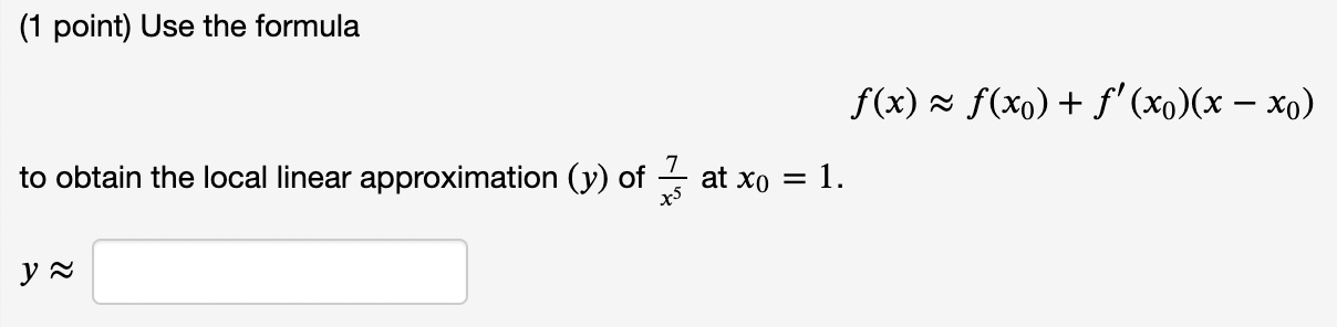 Solved (1 point) Use the formula f(x)≈f(x0)+f′(x0)(x−x0) to | Chegg.com