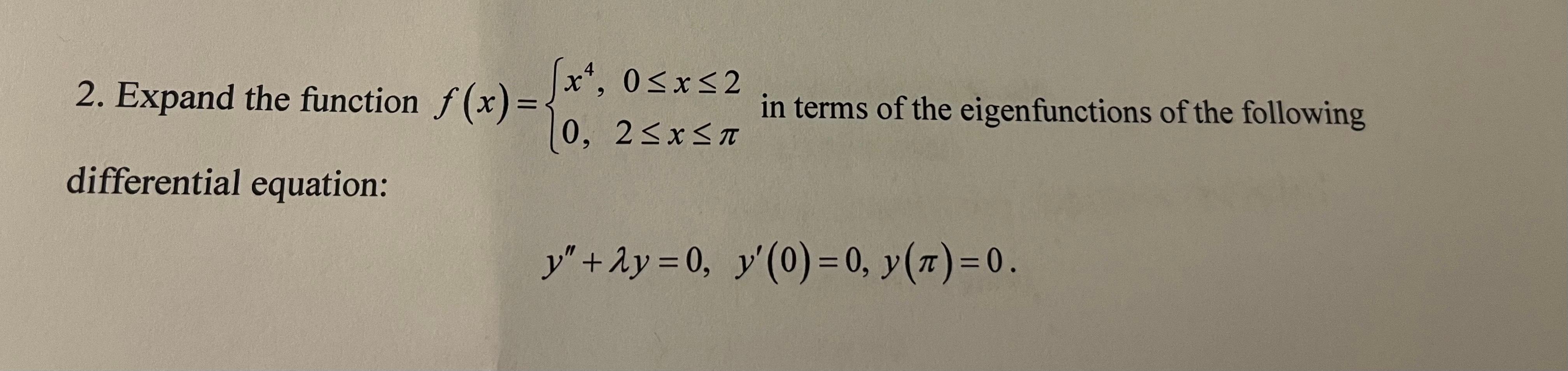Solved 2. Expand the function f(x)={x4,0,0≤x≤22≤x≤π in terms | Chegg.com
