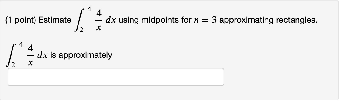 Solved (1 point) Estimate ∫24x4dx using midpoints for n=3 | Chegg.com