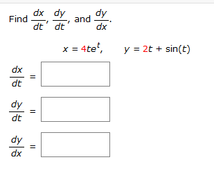 Solved Find dx dy dt' dt dy and dx x = 4te, y = 2t + sin(t) | Chegg.com