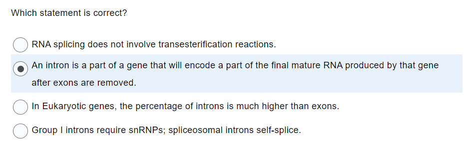 Solved Which Statement Is Correct Rna Splicing Does Not