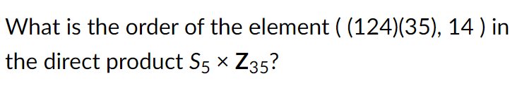 Solved What is the order of the element \\( ((124)(35), 14) | Chegg.com