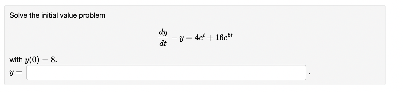 Solved Solve the initial value problem dtdy−y=4et+16e5t with | Chegg.com