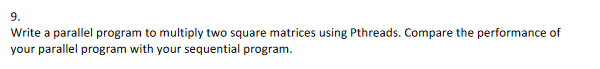 Solved 9. Write a parallel program to multiply two square | Chegg.com