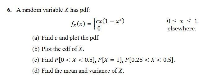 Solved 6.A random variable 𝑋 has pdf: 𝑓௑(𝑥)=൜𝑐𝑥(1−𝑥ଶ) | Chegg.com