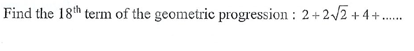 Solved Find the 18th ﻿term of the geometric progression : | Chegg.com