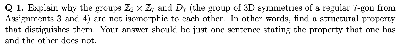 Solved Q 1. Explain why the groups Z2×Z7 and D7 (the group | Chegg.com