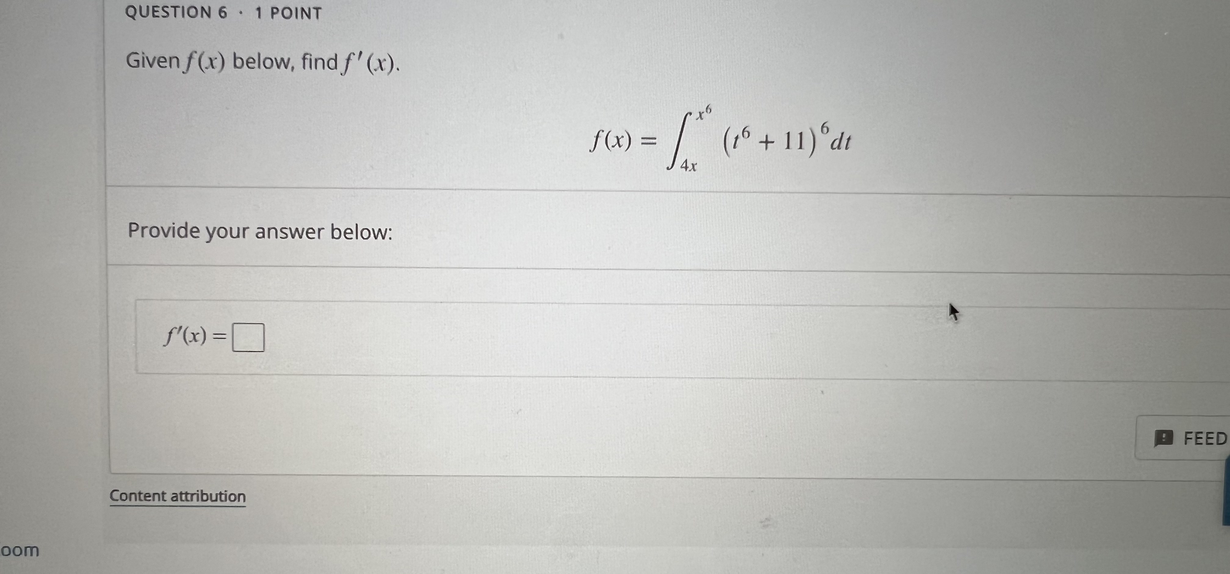 Solved Given f(x) below, find f′(x) f(x)=∫4xx6(t6+11)6dt | Chegg.com