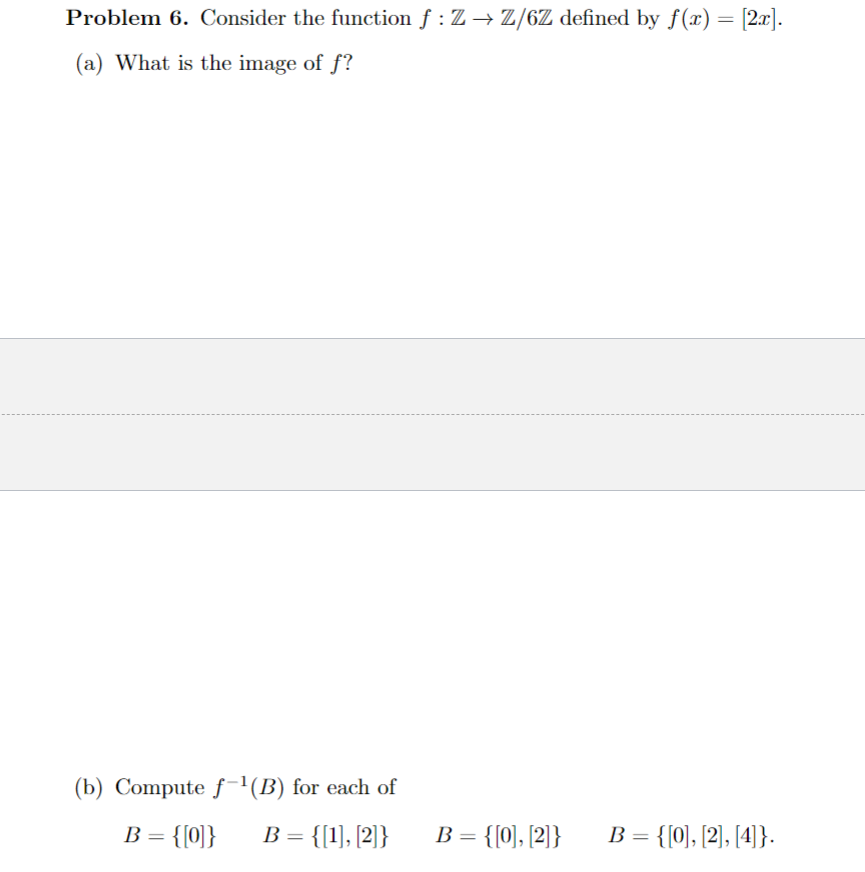 Solved Problem 6. Consider the function f:Z→Z/6Z defined by | Chegg.com