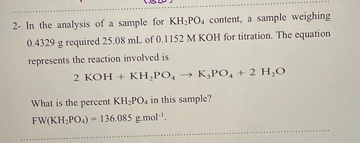 Solved 2- In the analysis of a sample for KH2PO4 content, a | Chegg.com