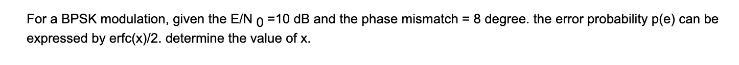 Solved For a BPSK modulation, given the E/N 0 =10 dB and the | Chegg.com