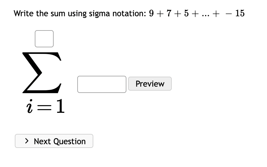 Solved Write the sum using sigma notation: 9+7+5+…+−15 ∑i=1 | Chegg.com