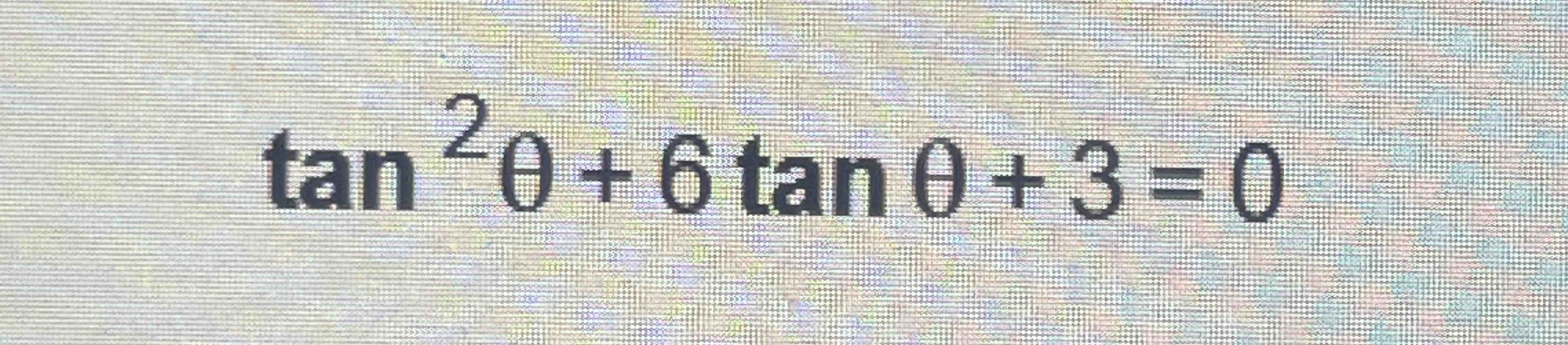 Solved tan2θ+6tanθ+3=0 ﻿find solution set? | Chegg.com
