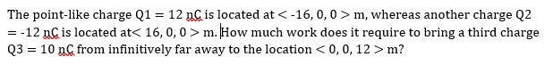 Solved The point-like charge Q1 = 12 nC is located at