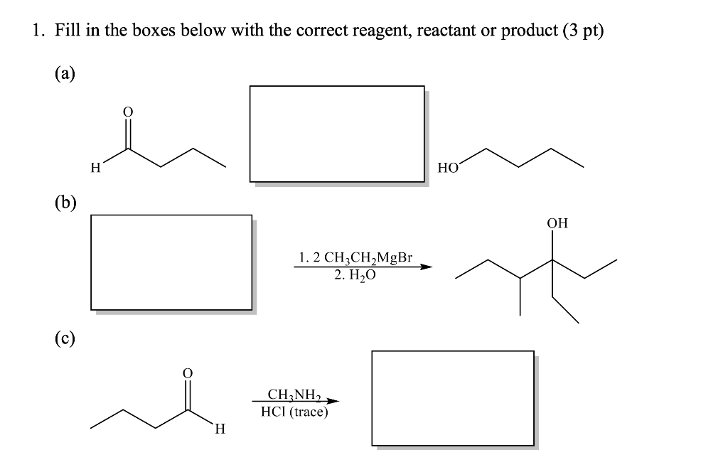 Solved 1. Fill in the boxes below with the correct reagent, | Chegg.com