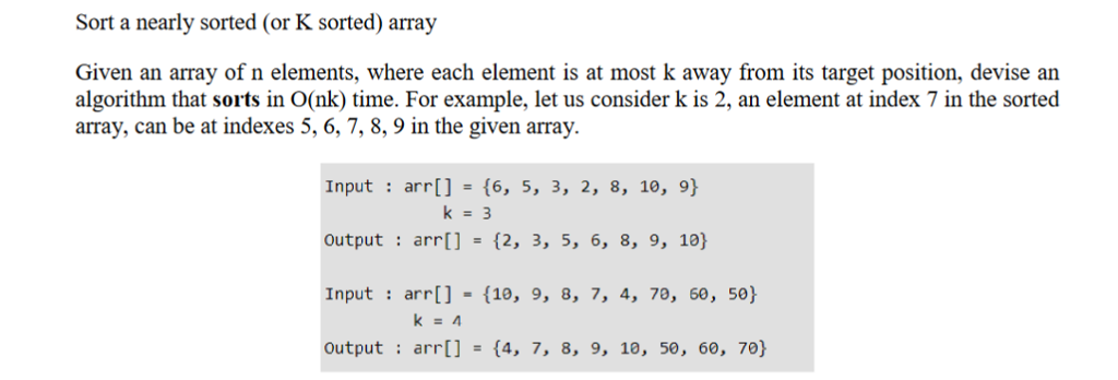 Sort a nearly sorted (or K sorted) array Given an | Chegg.com