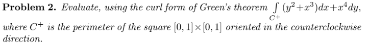 Solved Problem 2. Evaluate, using the curl form of Green's | Chegg.com