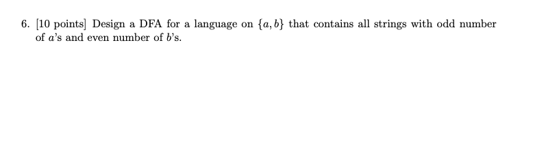 Solved 6. [10 points] Design a DFA for a language on {a,b} | Chegg.com