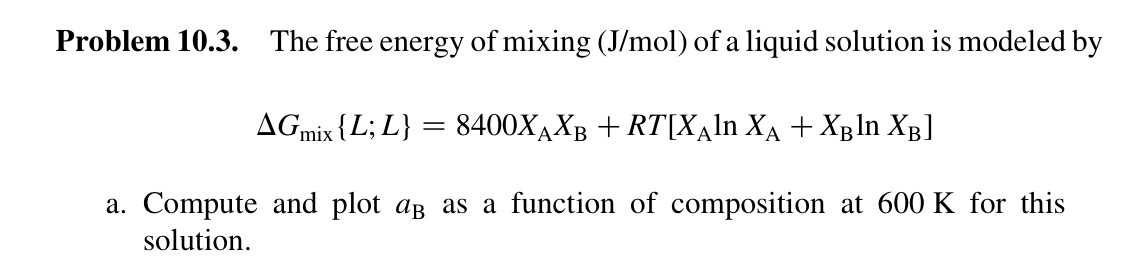 Solved Problem 10.3. The free energy of mixing (J/mol) of a | Chegg.com