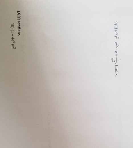 Solved 9) If (ex)2. (2x. e- find x Differentiate. 10) (1 - | Chegg.com