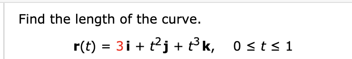 Solved Find the length of the curve. r(t) = 3i + t2j + tk, | Chegg.com