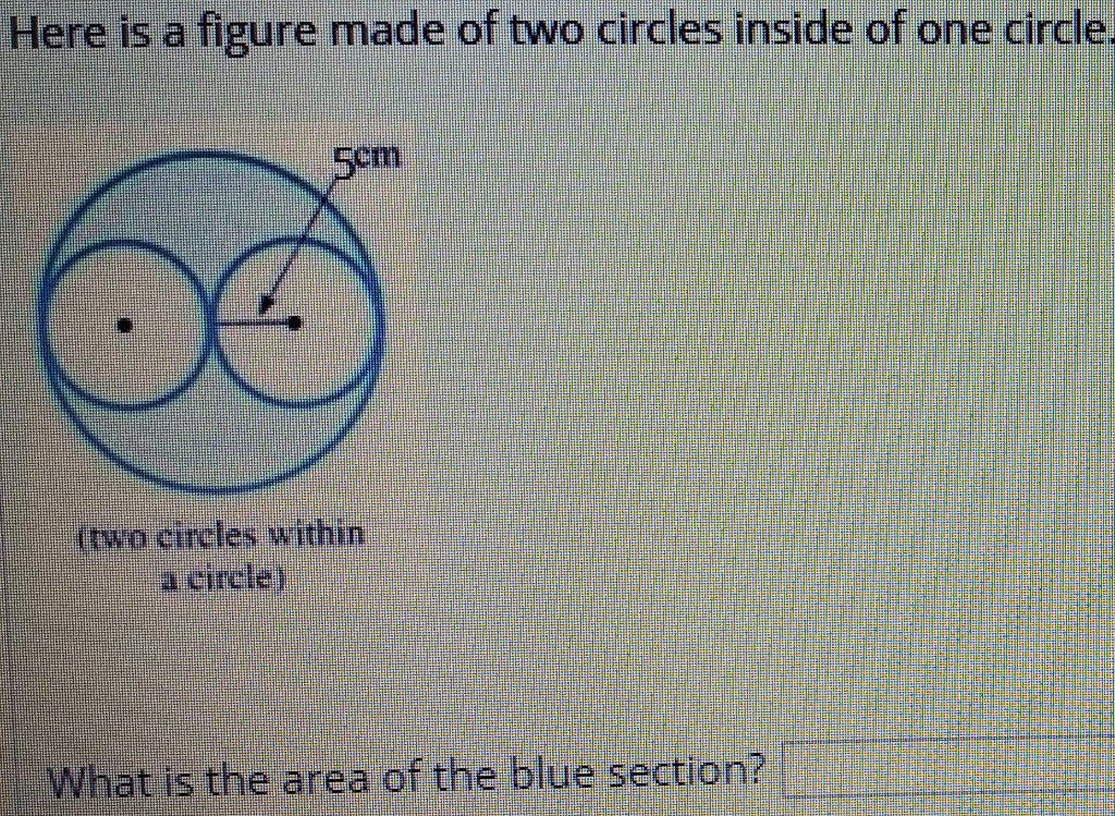 Solved Here is a figure made of two circles inside of one | Chegg.com