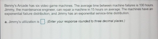 Solved Benny s Arcade Has Six Video Game Machines The A solved-benny-s-arcade-has-six-video-game-machines-the-a