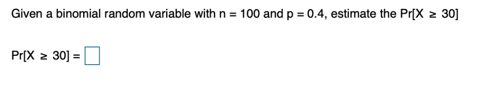 Solved Given a binomial random variable with n = 100 and p = | Chegg.com
