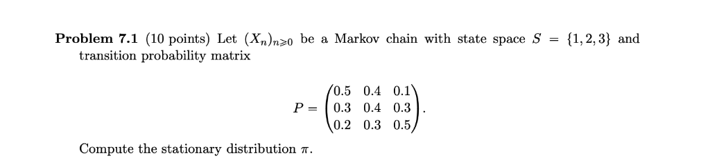 Solved Problem 7.1 (10 points) Let (Xn)n20 be a Markov chain | Chegg.com