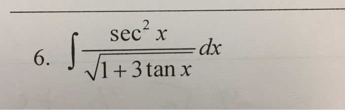 Solved integral sec^2 x/Squareroot 1 + 3 tan x dx | Chegg.com