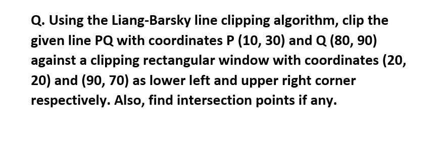 Solved Q. Using the Liang-Barsky line clipping algorithm, | Chegg.com
