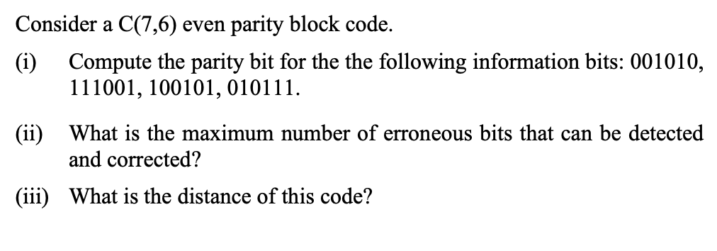 Solved Consider a C(7,6) even parity block code. (i) Compute | Chegg.com