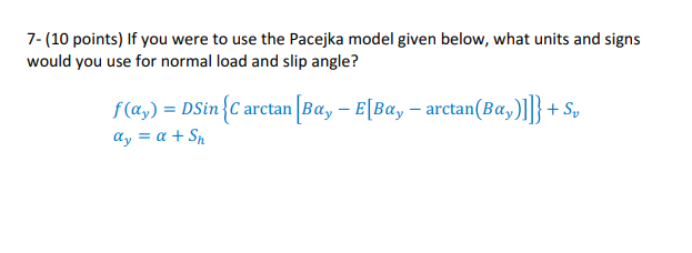 Solved 7- (10 points) If you were to use the Pacejka model | Chegg.com