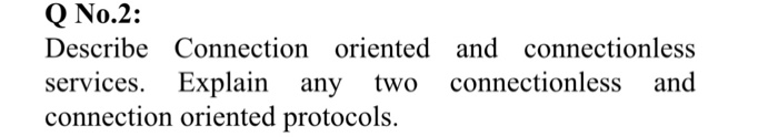 Solved Q No.2: Describe Connection oriented and | Chegg.com