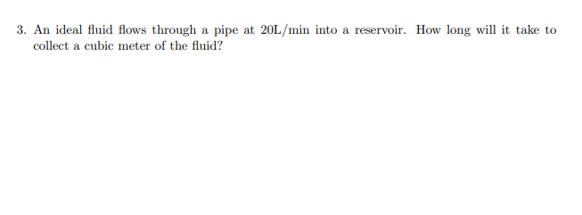 Solved 3. An ideal fluid flows through a pipe at 20 L/min | Chegg.com