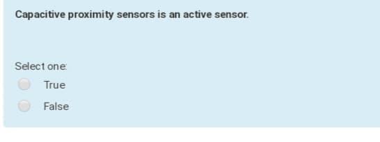 Solved Capacitive proximity sensors is an active sensor. | Chegg.com