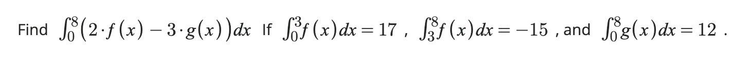 Solved Find ∫08(2⋅f(x)−3⋅g(x))dx If | Chegg.com