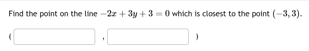 Solved Find the point on the line −2x+3y+3=0 which is | Chegg.com