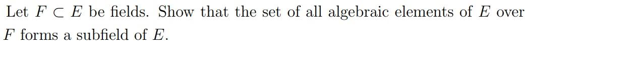 Solved Let F C E be fields. Show that the set of all | Chegg.com
