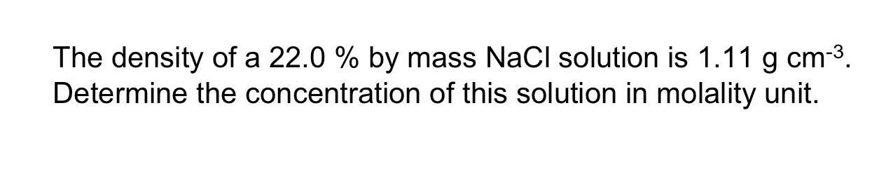 Solved The density of a 22.0 % by mass NaCl solution is 1.11 | Chegg.com