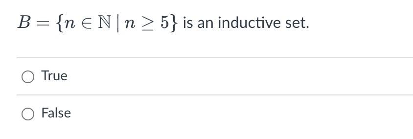 Solved B={n∈N∣n≥5} is an inductive set. True False | Chegg.com