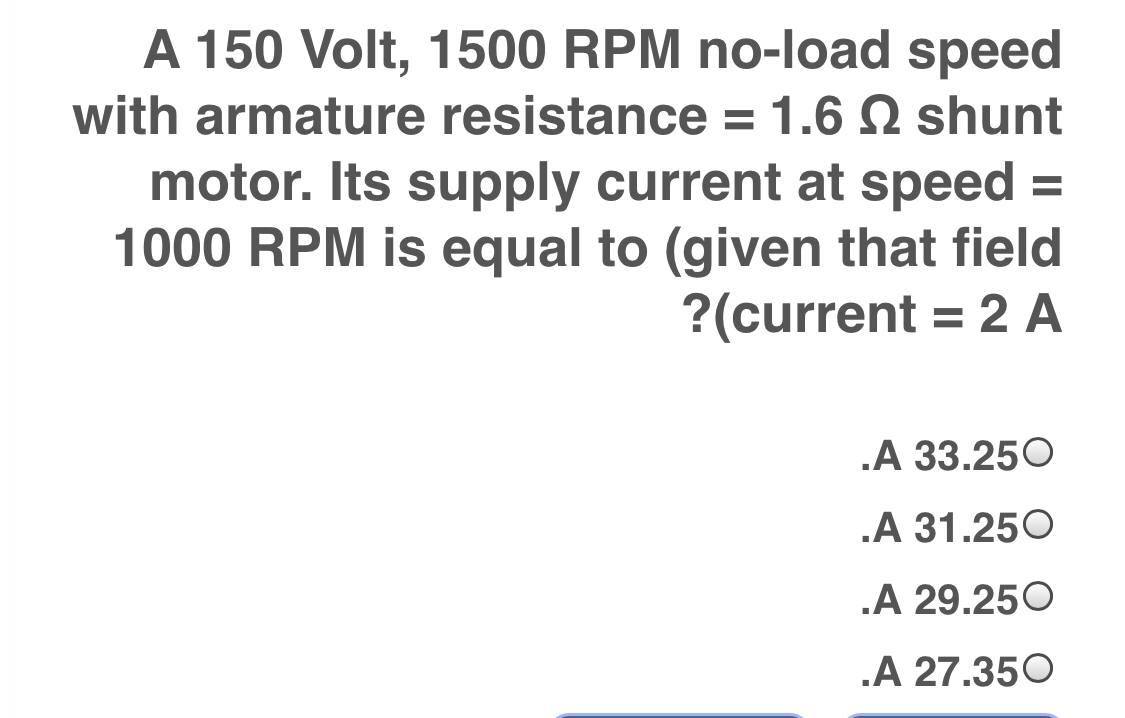 Solved A 150 Volt, 1500 RPM no-load speed with armature | Chegg.com