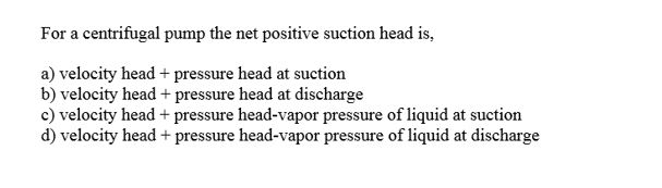 Solved For a centrifugal pump the net positive suction head | Chegg.com