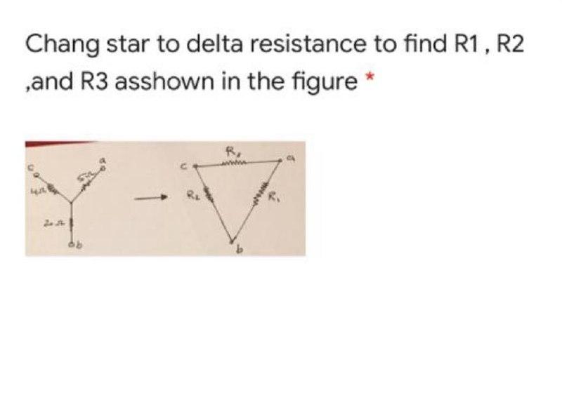 Solved Chang star to delta resistance to find R1, R2 ,and R3 | Chegg.com
