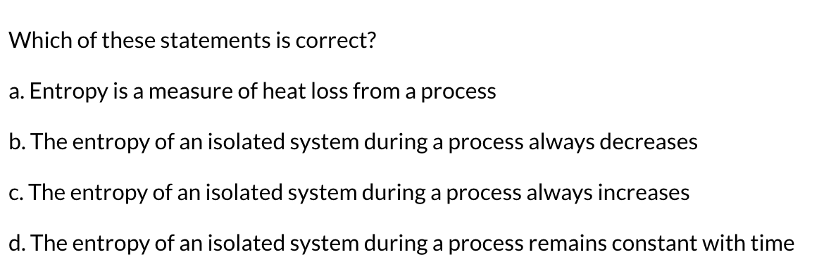 Solved Which of these statements is correct? a. Entropy is a | Chegg.com