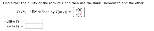 Solved Find either the nullity or the rank of T and then use | Chegg.com Solved Find either the nullity or the rank of T and then use | Chegg.com