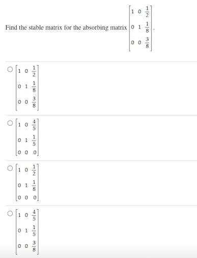 Solved 1 0 Find the stable matrix for the absorbing matrix 0 | Chegg.com
